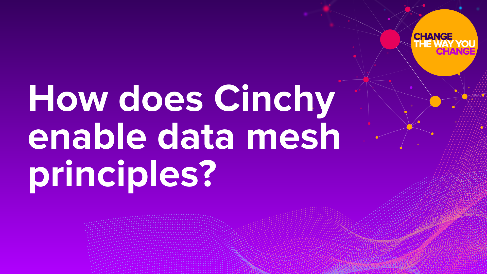 How Does Cinchy Enable Data Mesh Principles? How Does Cinchy Enable Data Mesh Principles?